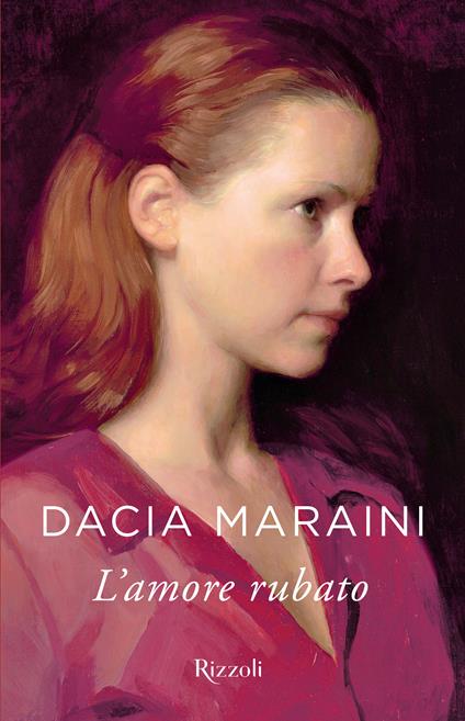 L' amore rubato - Dacia Maraini - Libro - Rizzoli - Mondadori 1+1 ...
