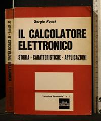 Il Calcolatore Elettronico Storia - Caratteristiche - - Sergio Rossi ...
