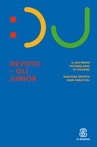 Il Devoto-Oli junior. Il mio primo vocabolario di italiano. Nuova ediz ...