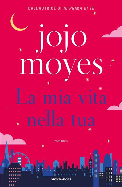 La mia vita nella tua - Jojo Moyes - Libro - Mondadori - Omnibus stranieri | Feltrinelli