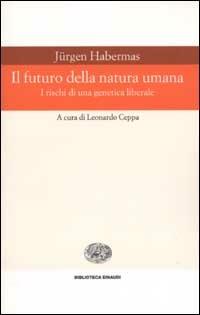 Il futuro della natura umana. I rischi di una genetica liberale - Jürgen Habermas - Libro ...