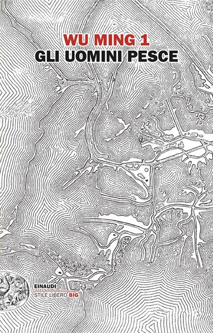 Gli uomini pesce - Wu Ming 1 - Libro - Einaudi - Einaudi. Stile libero big | Feltrinelli
