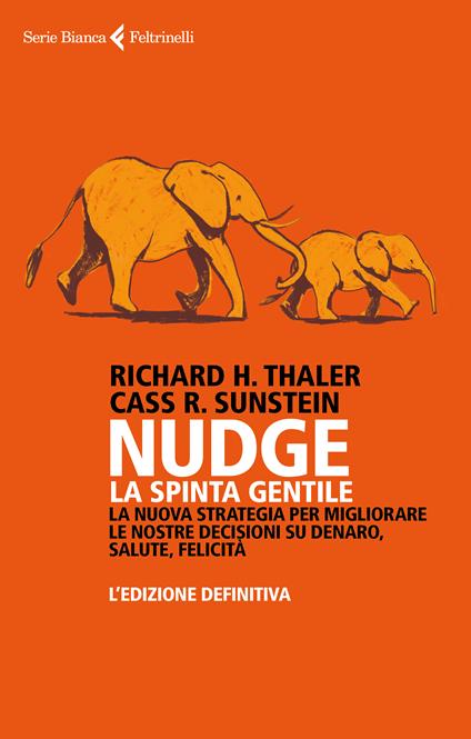 Nudge. La spinta gentile. La nuova strategia per migliorare le nostre ...
