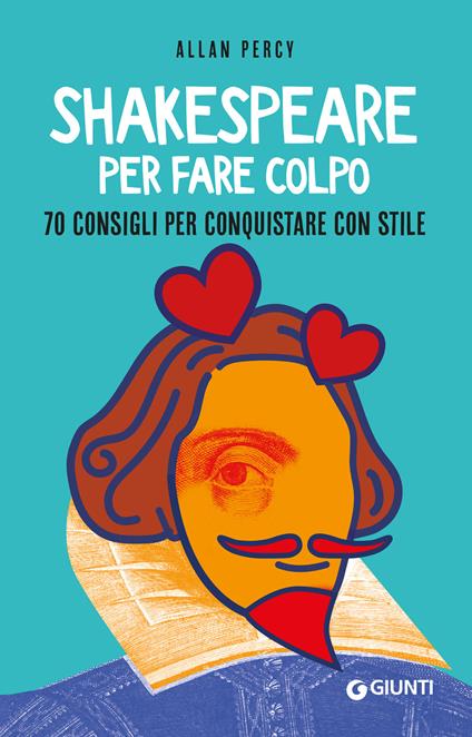 Shakespeare per fare colpo. 70 consigli per conquistare con stile ...