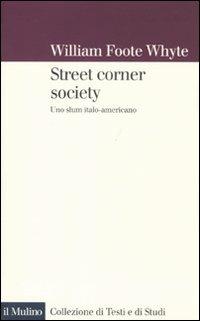 Street corner society. Uno slum italo-americano - William F. Whyte ...