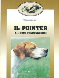 Il pointer e i suoi predecessori - William Arkwright - Libro ...