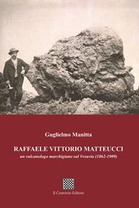 Raffaele Vittorio Matteucci. Un vulcanologo marchigiano sul Vesuvio ...