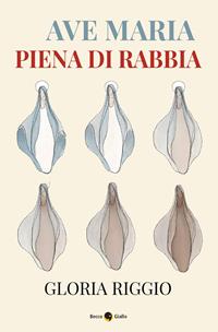 Ave Maria piena di rabbia - Gloria Riggio - Libro - Becco Giallo ...