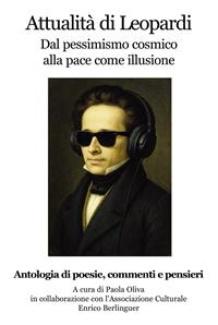 Attualità di Leopardi. Dal pessimismo cosmico alla pace come illusione ...