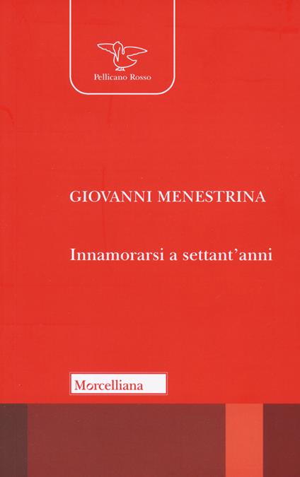 Innamorarsi a settant'anni - Giovanni Menestrina - Libro - Morcelliana ...