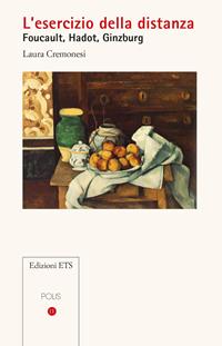 L'esercizio della distanza. Foucault, Hadot, Ginzburg - Laura Cremonesi ...