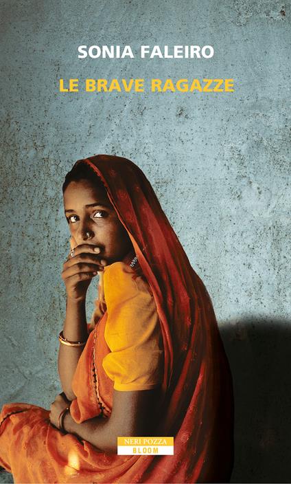 Le brave ragazze - Sonia Faleiro - Libro - Neri Pozza - Bloom | Feltrinelli