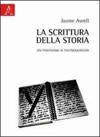 La scrittura della storia. Dai positivismi ai postmodernismi - Jaume ...