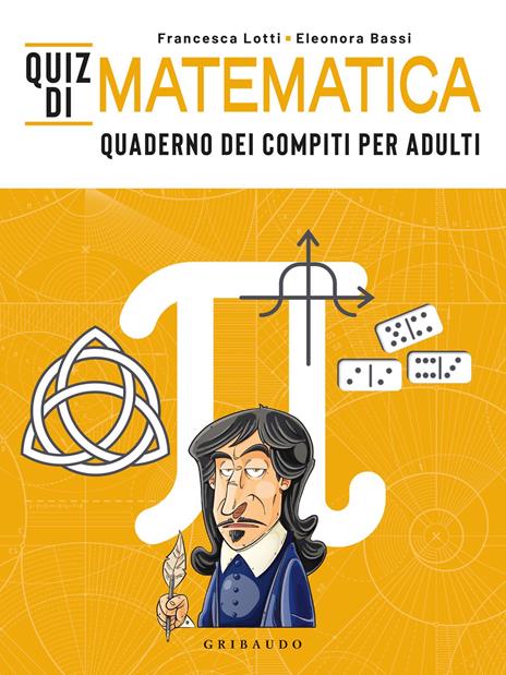Quiz di matematica. Quaderno dei compiti per adulti - Francesca Lotti - Eleonora Bassi - - Libro ...