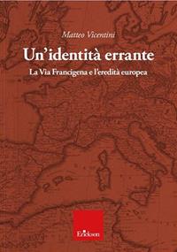 Un' identità errante. La Via Francigena e l'eredità europea - Matteo ...
