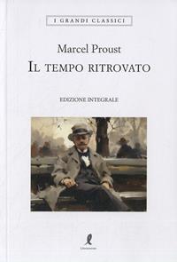 Il tempo ritrovato - Marcel Proust - Libro - Liberamente - I grandi classici | Feltrinelli