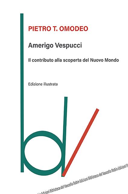 Amerigo Vespucci. Il contributo alla scoperta del Nuovo Mondo. Ediz ...