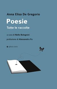 Poesie. Tutte le raccolte - Anna Elisa De Gregorio - Libro - Affinità ...