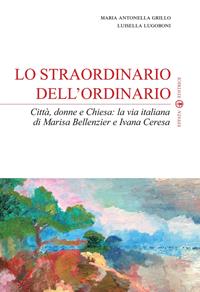 Lo straordinario dell'ordinario. Città, donne e Chiesa. La via italiana ...