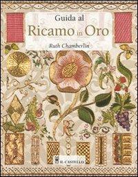 Guida al ricamo in oro - Ruth Chamberlin - Libro - Il Castello - Cucito ...