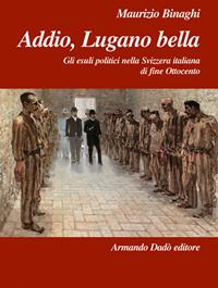 Addio, Lugano bella - Maurizio Binaghi - Libro - Armando Dadò Editore - L'officina | laFeltrinelli