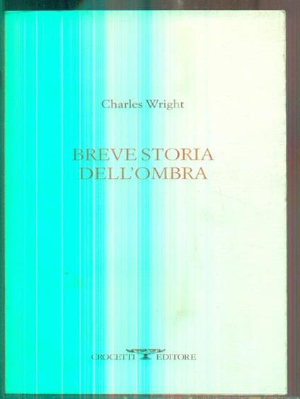 Breve storia dell'ombra - Charles Wright - Libro - Crocetti ... Breve storia dell'ombra - Charles Wright - Libro - Crocetti ...