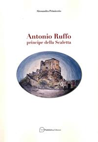Antonio Ruffo principe della Scaletta - Alessandra Primicerio - Libro ...