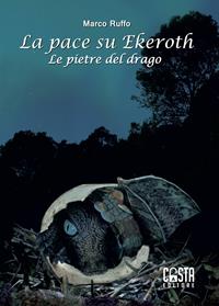 Le pietre del drago. La pace su Ekeroth - Marco Ruffo - Libro - Casta ...