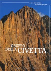 Gruppo della Civetta. Vie normali di salita alle cime - Luca Visentini ...