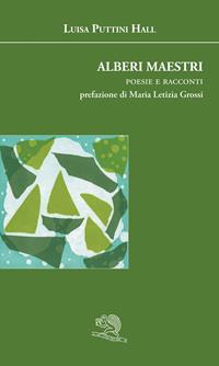 Alberi maestri. Poesie e racconti - Luisa Puttini Hall - Libro - La ...