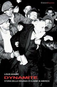 Dynamite. Storia della violenza di classe in America - Louis Adamic ...