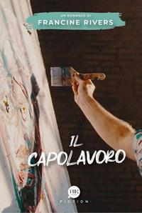 Il capolavoro - Francine Rivers - Libro - BE Edizioni - Fiction ...