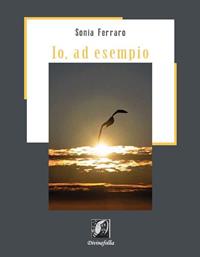 Io, ad esempio - Sonia Ferraro - Libro - Edizioni DivinaFollia ...