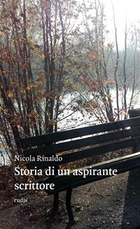 Storia di un aspirante scrittore - Nicola Rinaldo - Libro - Rudis ...