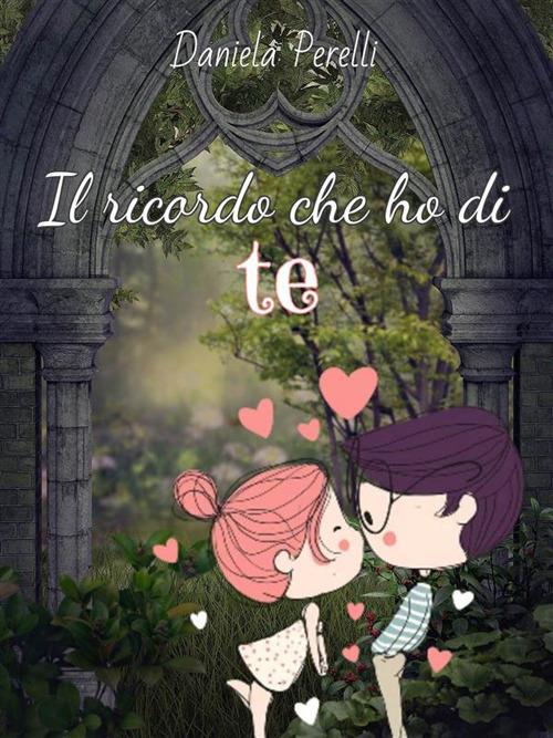 Il ricordo che ho di te - Perelli, Daniela - Ebook - EPUB2 con Adobe DRM | laFeltrinelli